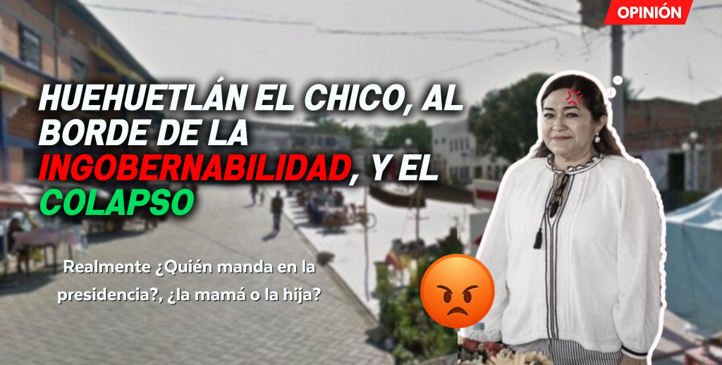 Huehuetlán el Chico, al borde de la ingobernabilidad, y el colapso ...